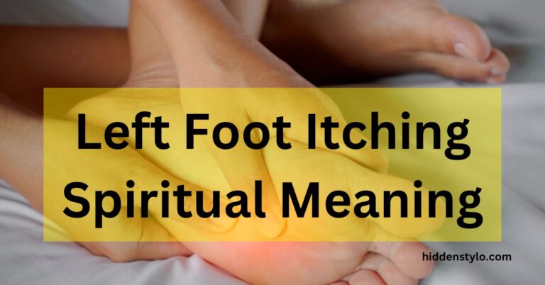 Left Foot Itching Spiritual Meaning: Symbolism and Messages - Hidden Stylo