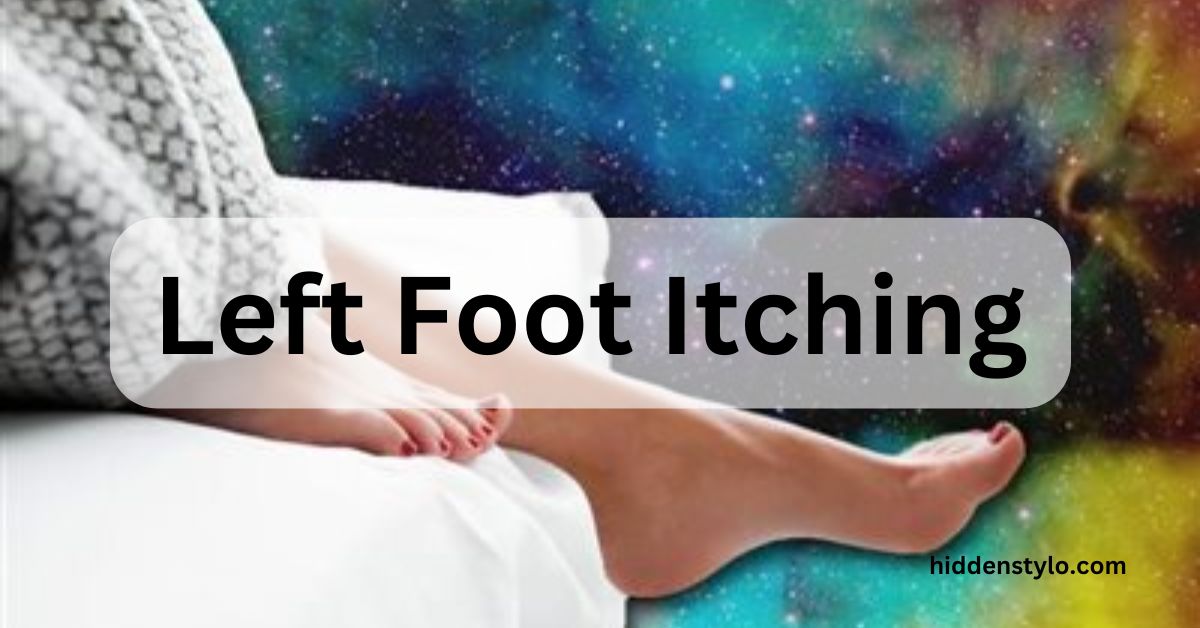 Left Foot Itching Spiritual Meaning: Symbolism and Messages - Hidden Stylo